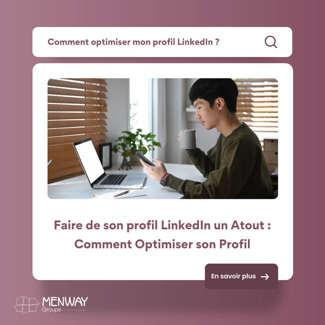 Faire de son profil LinkedIn un atout : comment optimiser son profil - Groupe Menway